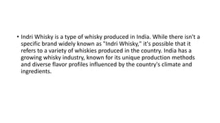 Indri Whisky.pptx: Indri Whisky is a type of whisky produced in India. | PPTX