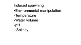 Induced spawning in fin fishes group1 | PPTX