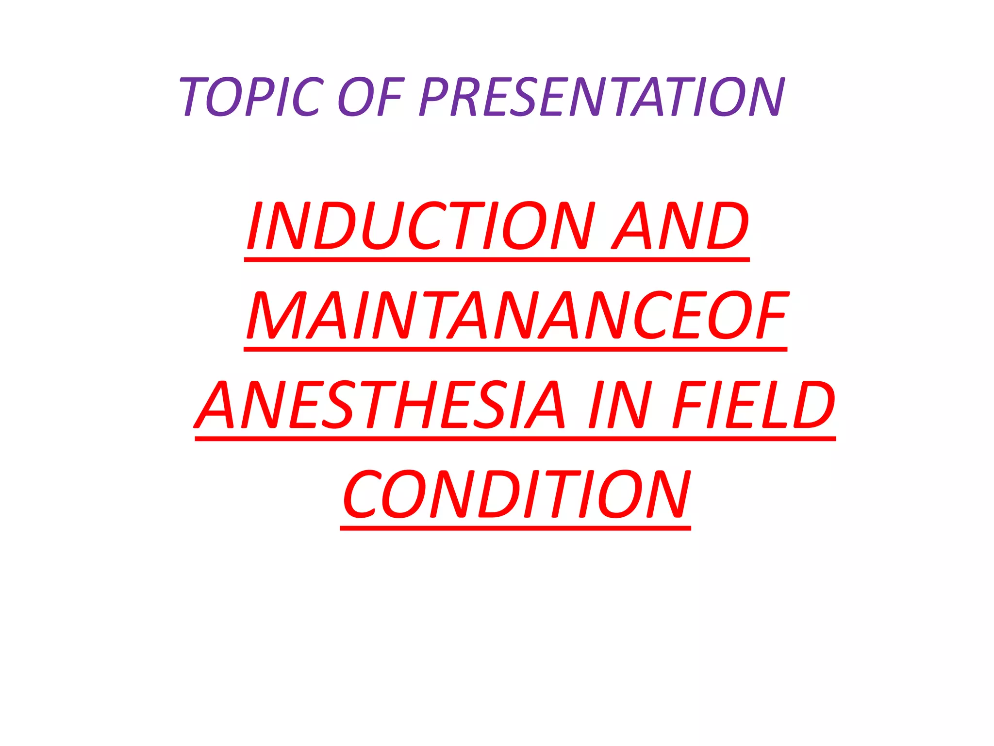 INDUCTION AND MAINTANANCE OF ANESTHESIA IN FIELD CONDITION IN ANIMALS ...