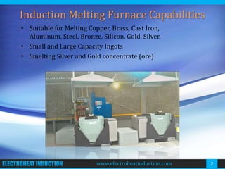 Induction Melting Equipment - Electroheat Induction | PPTX