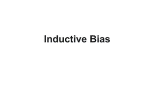 Inductive Bias and various characteristics of inductive bias.pptx
