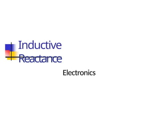 Inductor reactance Inductor reactance Inductor reactance Inductor reactance | PPTX