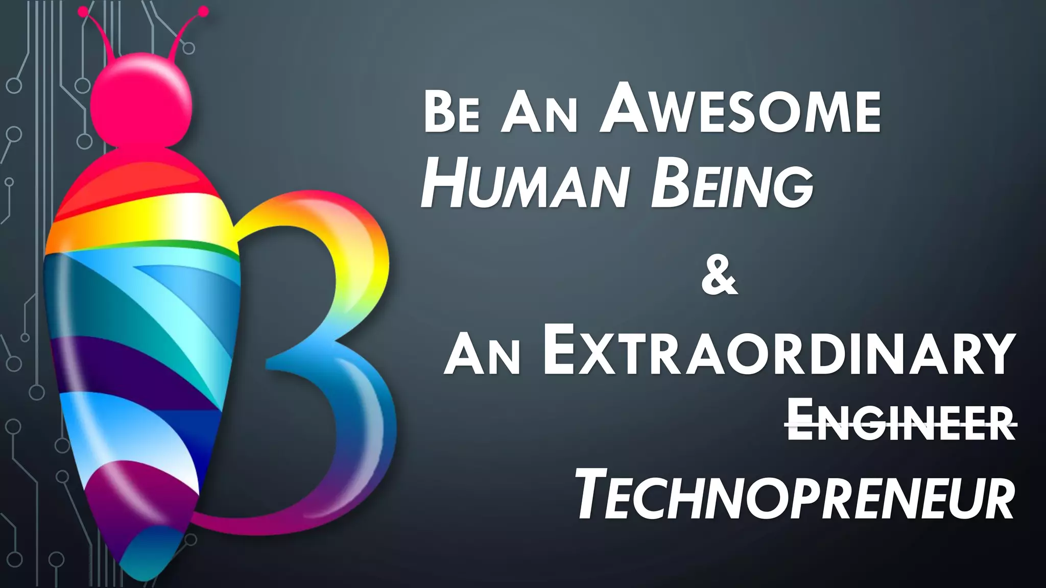 BE AN AWESOME HUMAN BEING & AN EXTRAORDINARY TECHNOPRENEUR | PDF