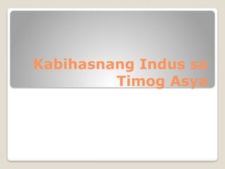 aral.pan: kabihasnang indus sa timog Asya | PPT