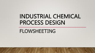 INDUSTRIAL CHEMICAL PROCESS DESIGN.pptx | Chemistry | Science
