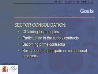 IndustrialCooperation Policy in the Spanish Ministry Defense.ppt