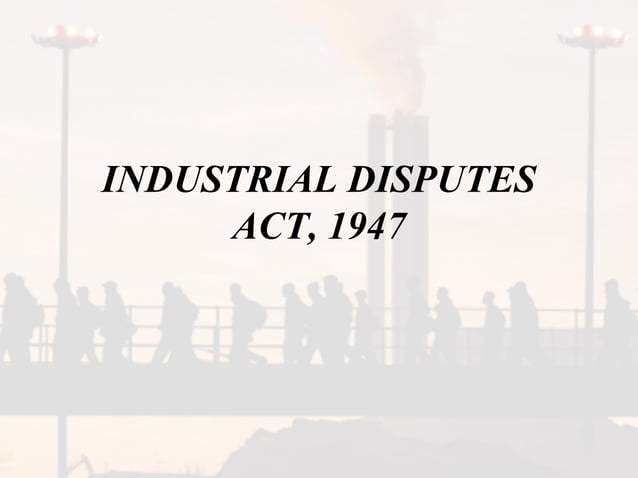Industrial Dispute Act 1947 | PPT
