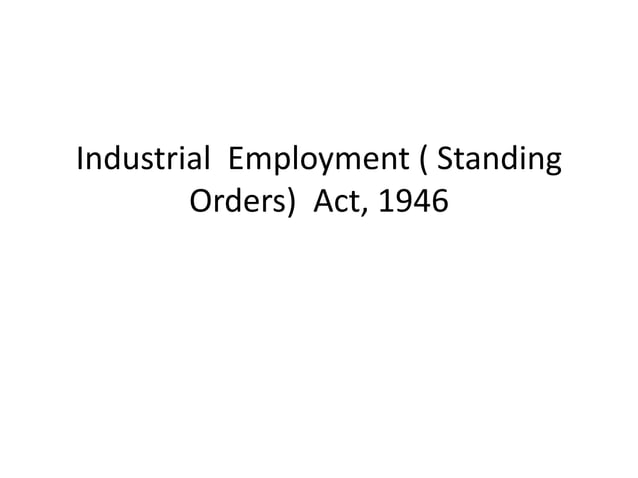 Industrial Employment ( Standing Orders) Act,.pptx
