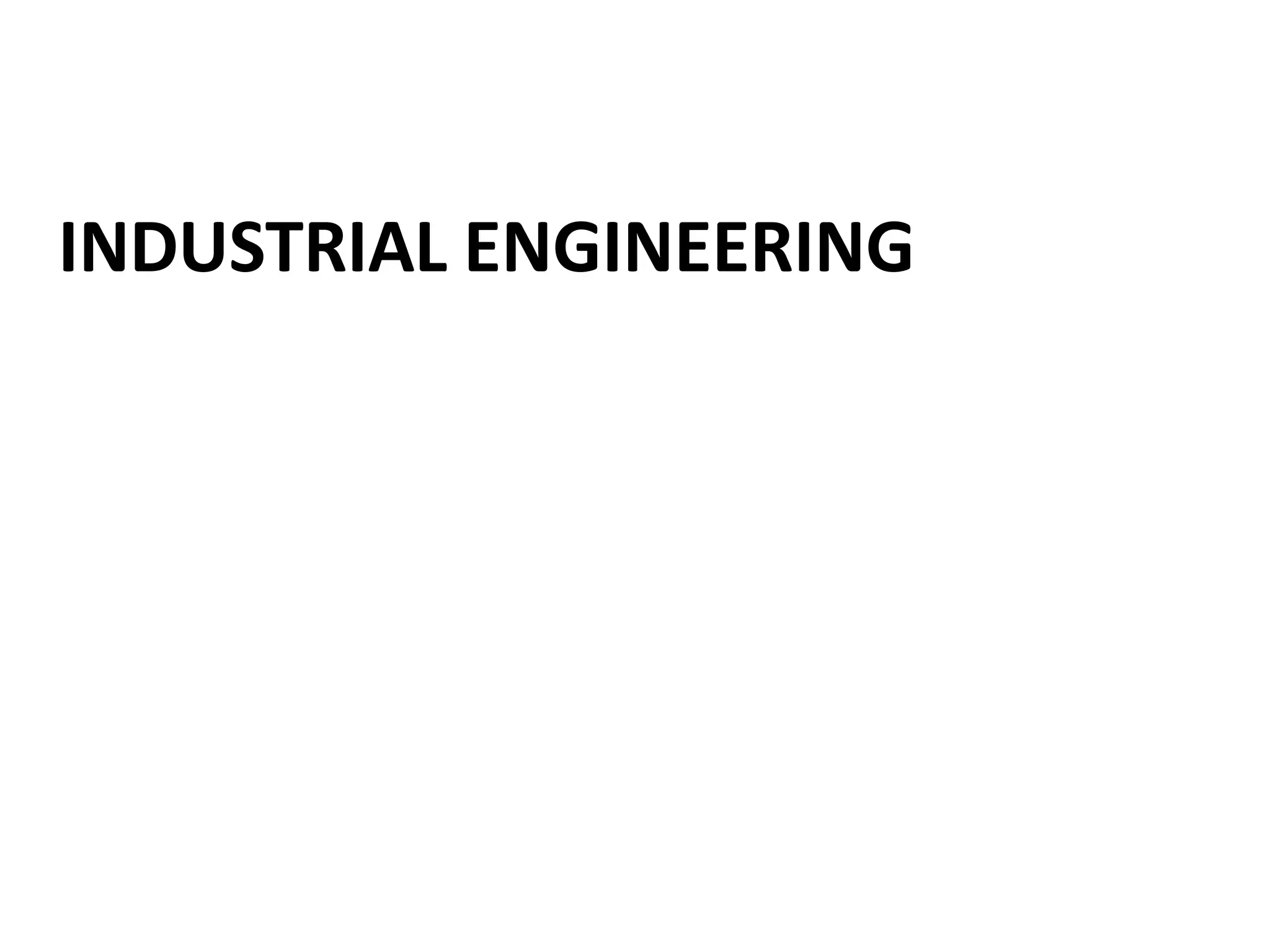Industrialengineeringintro ppt | PPTX | Mechanical and Industrial Engineering Industry | Industries