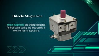 Industrial Hitachi Magnetron.pptx
