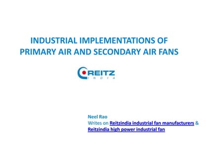 INDUSTRIAL IMPLEMENTATIONS OF PRIMARY AIR AND SECONDARY AIR FANS | PPT