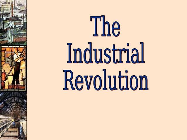 Industrial Revolution | PPT | Business | Business and Finance