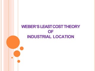 Alfred Weber's Theory of industrial location | PPTX