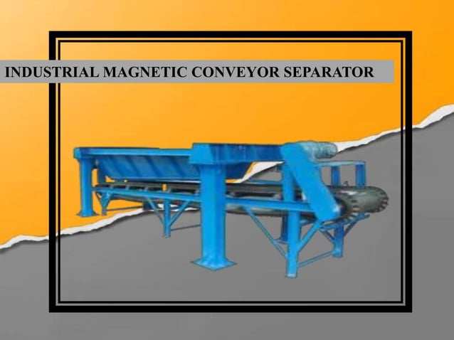 Industrial Magnetic Conveyor Separator,Chennai,Tamilnadu,India.pptx