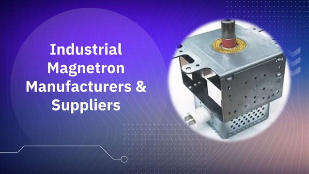 Industrial Magnetron Manufacturers & Suppliers.pptx | Free Download
