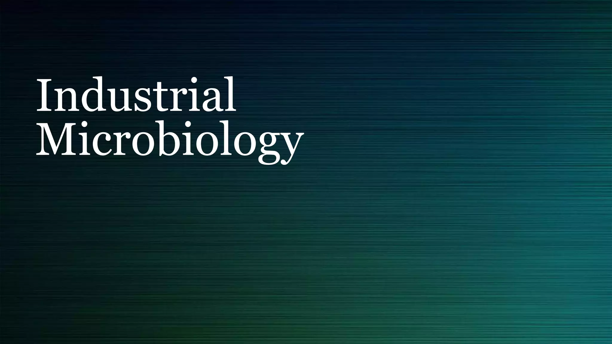 Industrial microbiology | PPTX