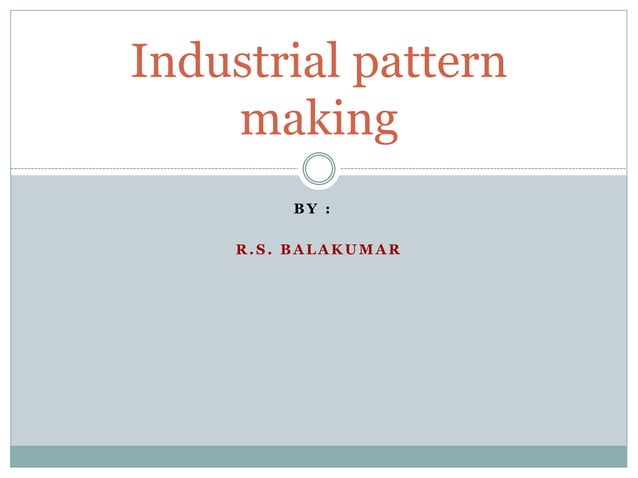 Industrial pattern making | PPTX