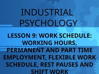 INDUSTRIAL_PSYCHOLOGY_9 LESSON 9: WORK SCHEDULE: WORKING HOURS ...