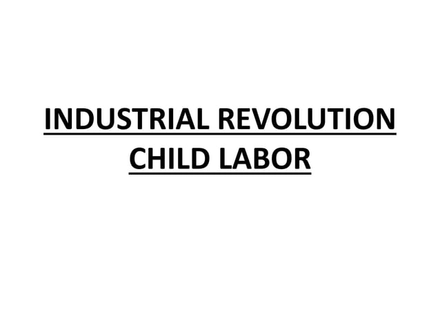 Industrial Revolution Child Labor.pptx | Parenting Children Aged 4-11 ...