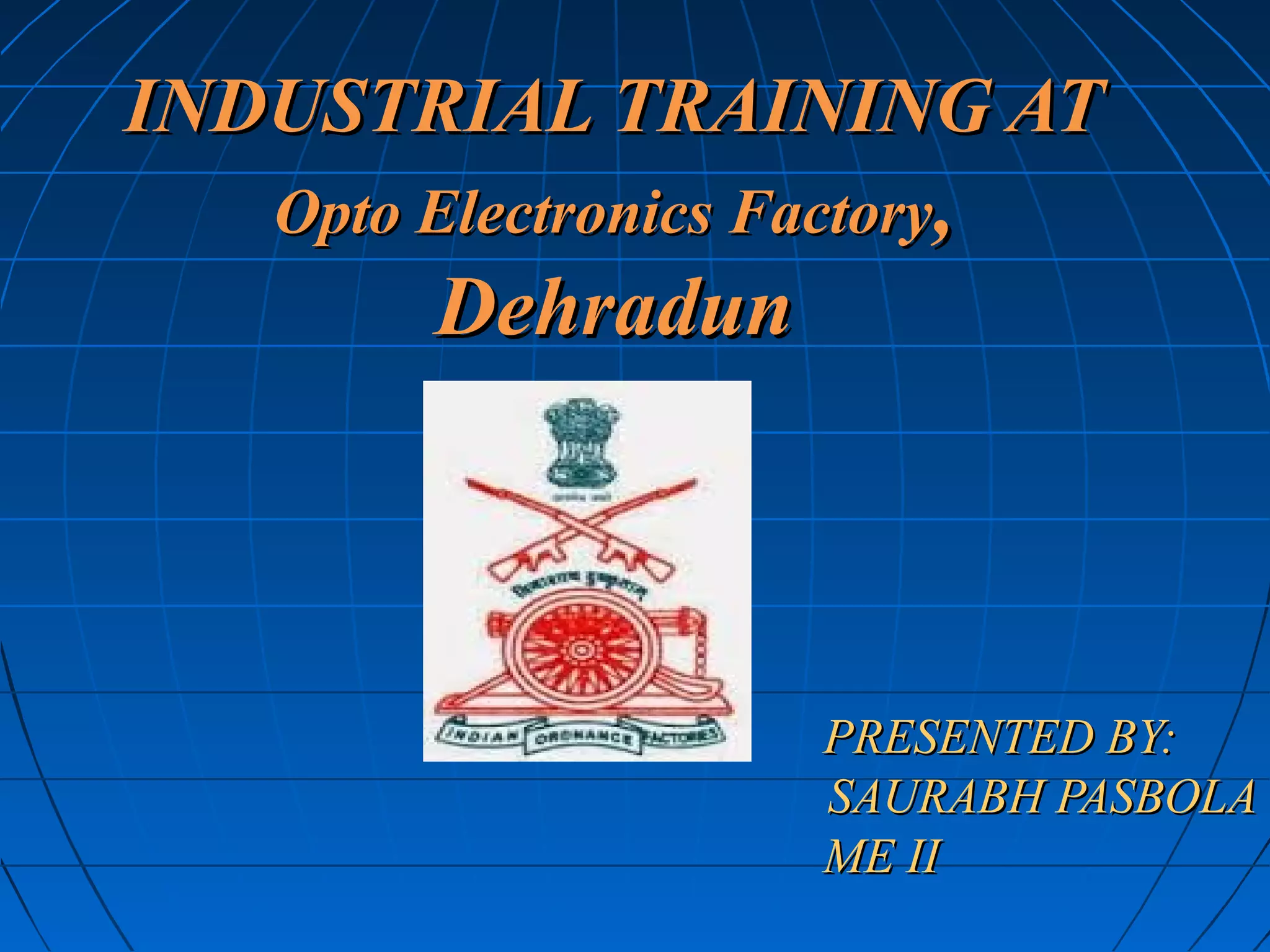 Industrial training at opto electronics factory,dehradun | PPT