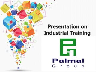 Industrial Training(PALMAL GROUP) | PPTX