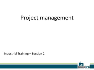 Industrial training project management session2 | PPT