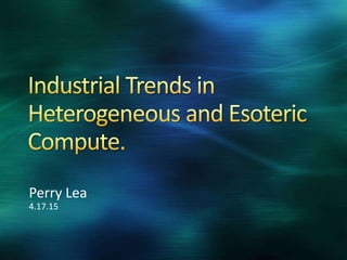 Industrial trends in heterogeneous and esoteric compute | PPTX | Operating Systems | Computer ...
