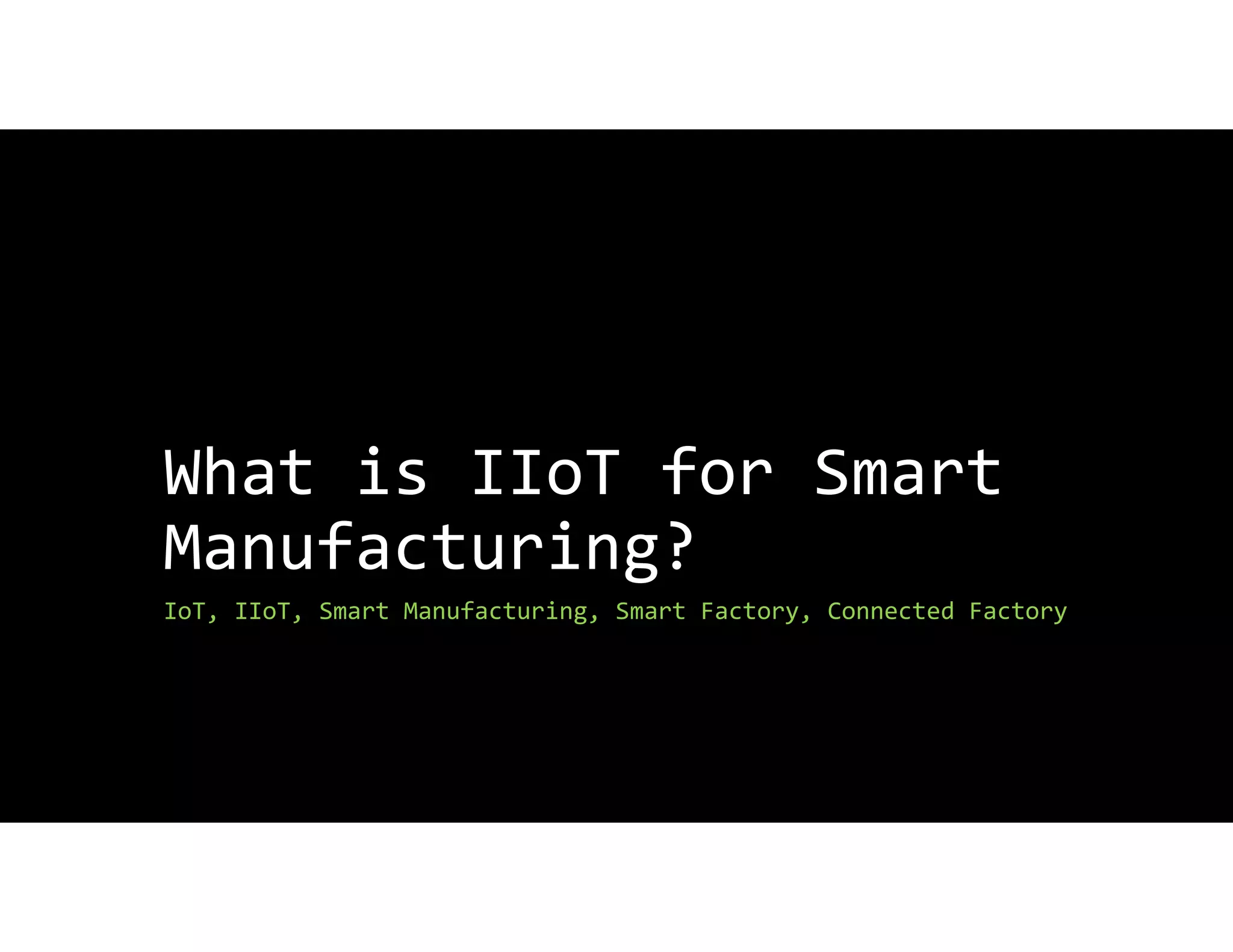 Industry 4.0 PPT PDF for Smart Manufacturing using IIoT (Industrial IoT i.e. Internet of Things ...