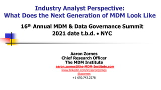Industry Analyst Perspective - what does the next generation of MDM look like? NYC 2021 - Zornes ...