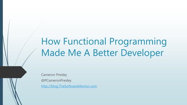 How Functional Programming Made Me A Better Developer | PPT