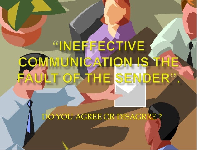 Ineffective communication is the fault of the