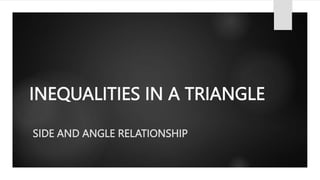 INEQUALITIES IN A TRIANGLE SIDE ANGLE RELATIONSHIP.pptx