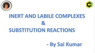 Inert and labile complexes and substitution reactions | PPTX
