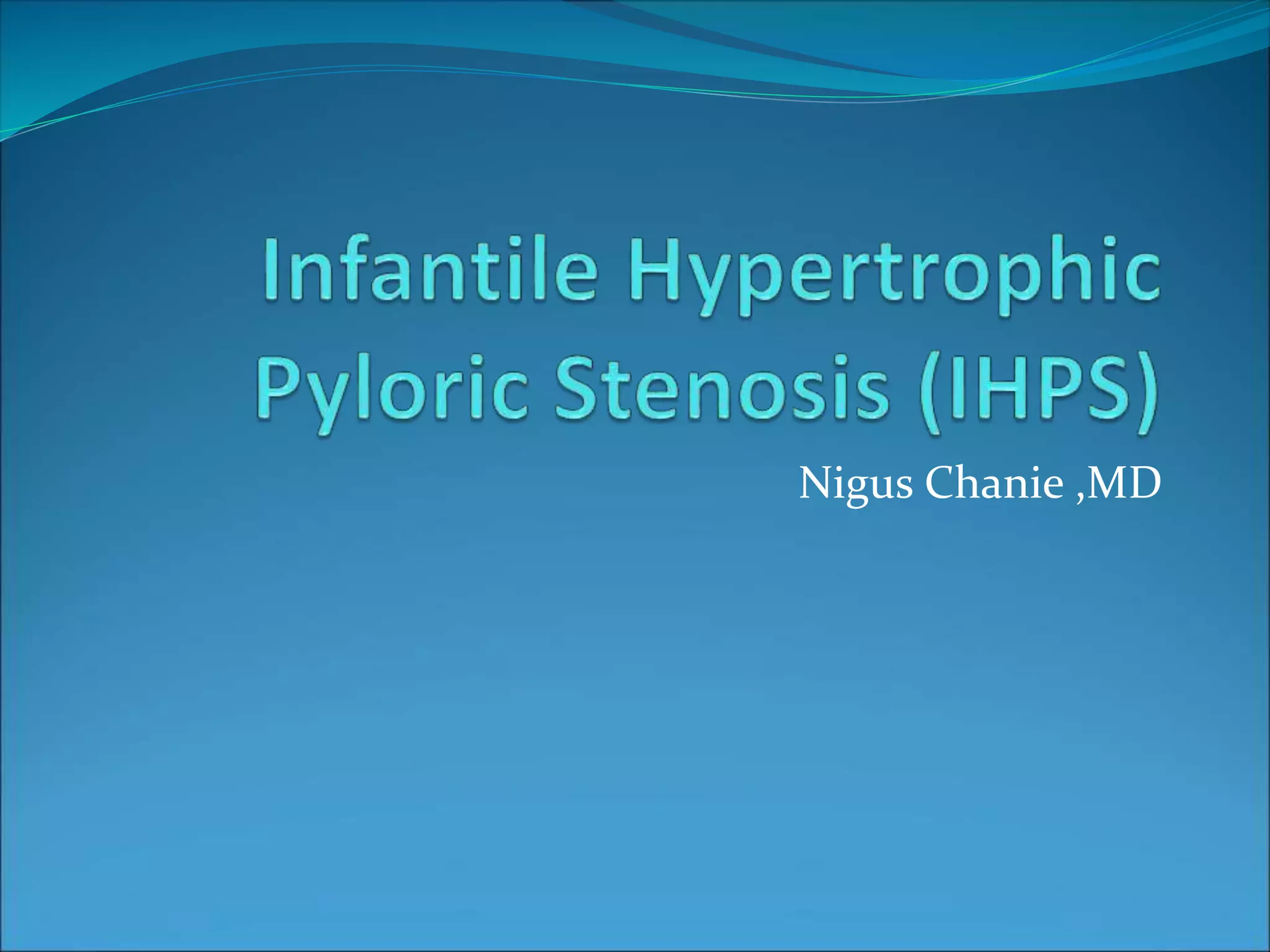 Infantile Hyperthrophic Pyloric Stenosis (IHPS).ppt