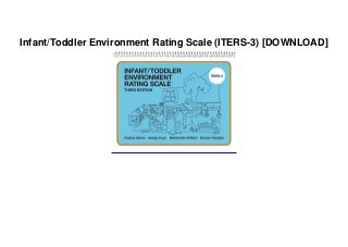Infant/Toddler Environment Rating Scale (ITERS-3) [DOWNLOAD]