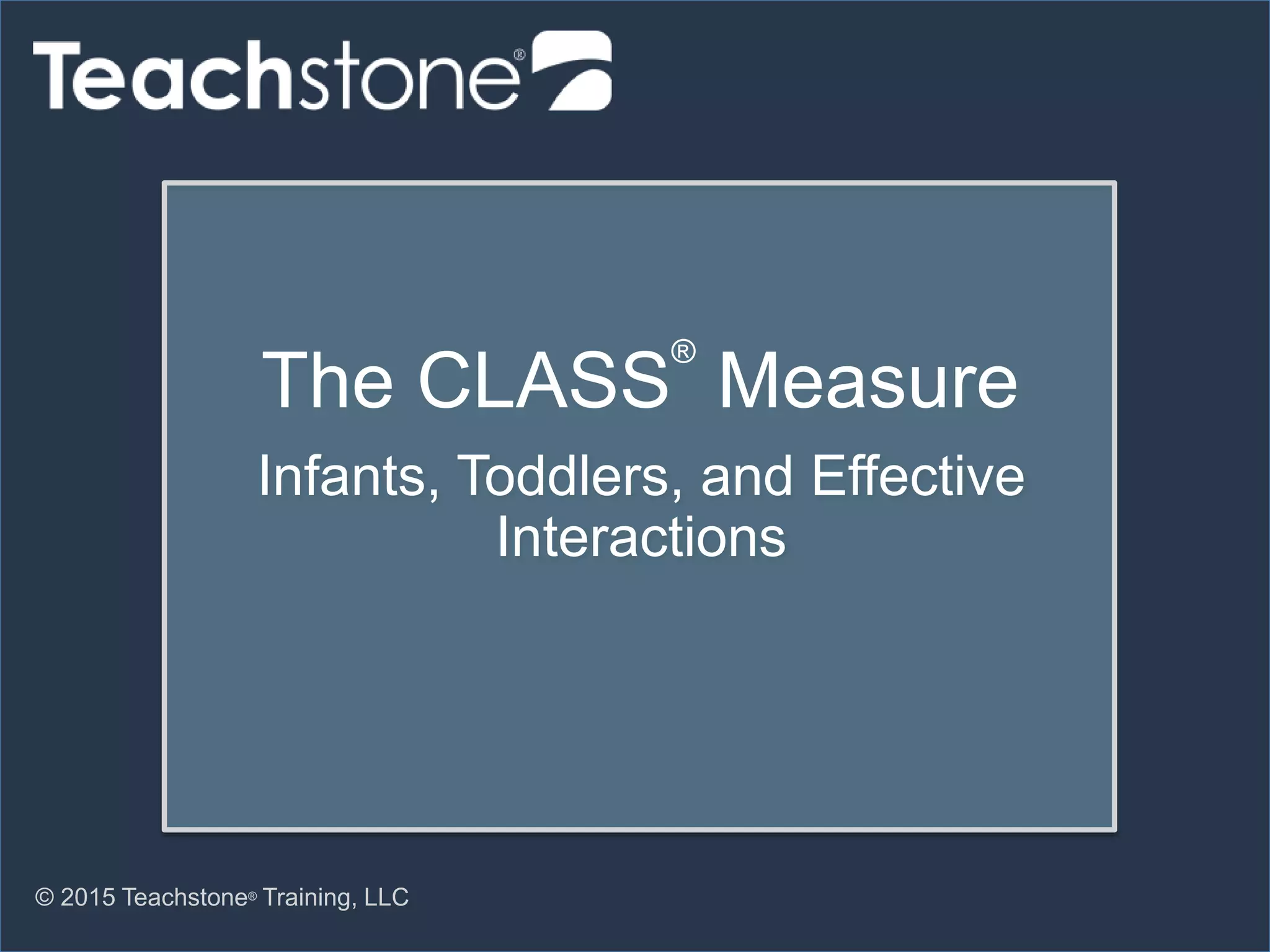 The CLASS Measure: Infants, Toddlers, and Effective Interactions | PPTX