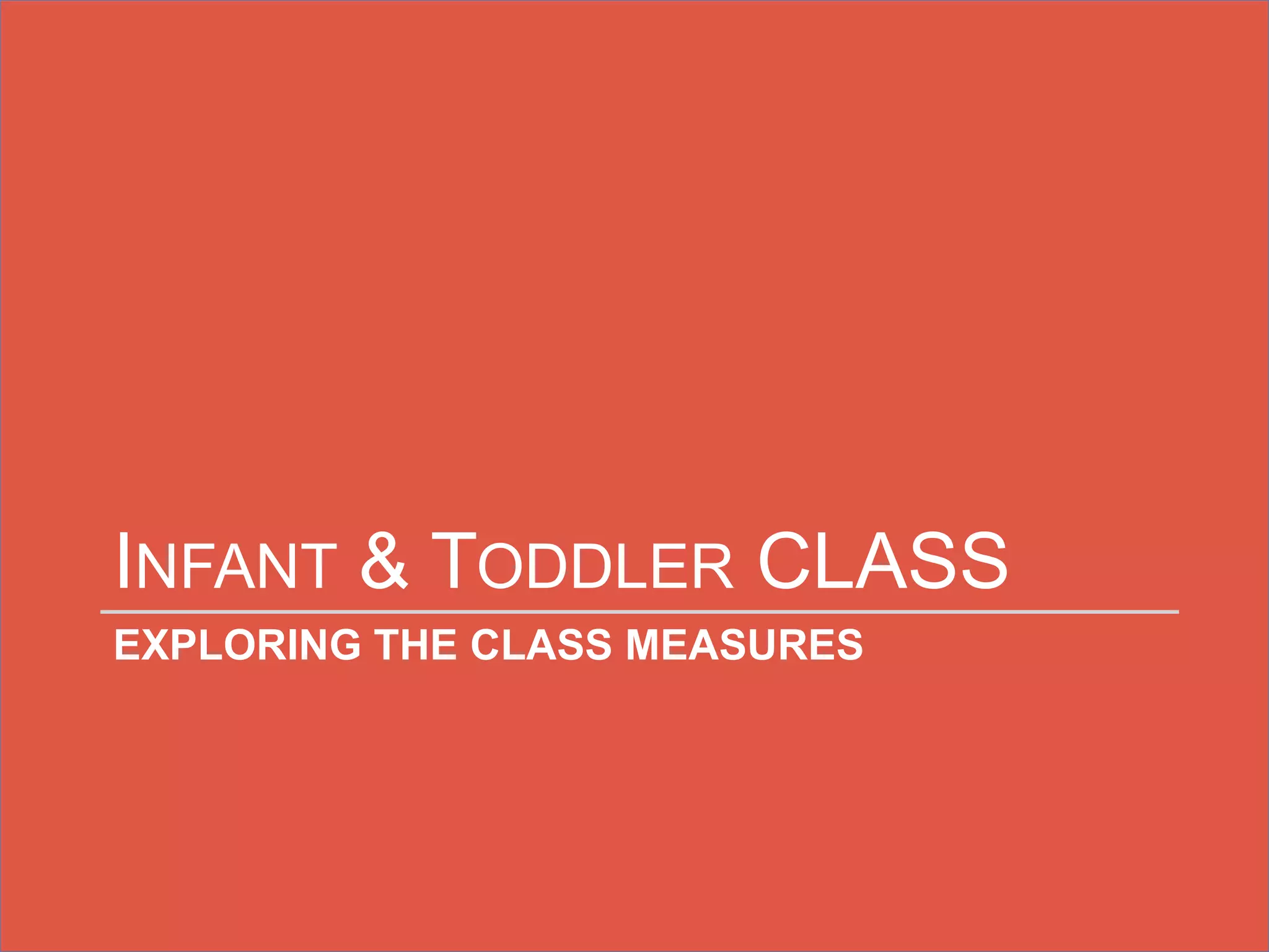 The CLASS Measure: Infants, Toddlers, and Effective Interactions | PPTX