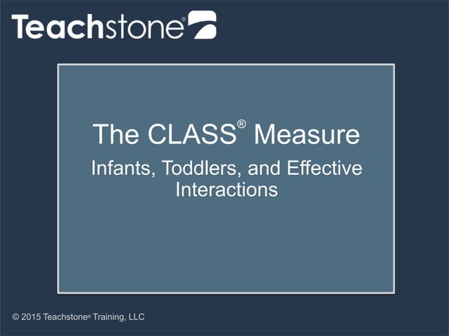 The CLASS Measure: Infants, Toddlers, and Effective Interactions | PPTX ...