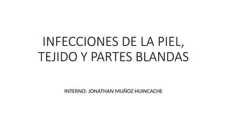 INFECCIONES DE LA PIEL, TEJIDO Y PARTES blandas.pptx