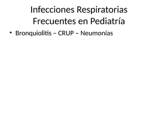 Infecciones_Pediatria_Bronquiolitis_CRUP_Neumonia.pptx
