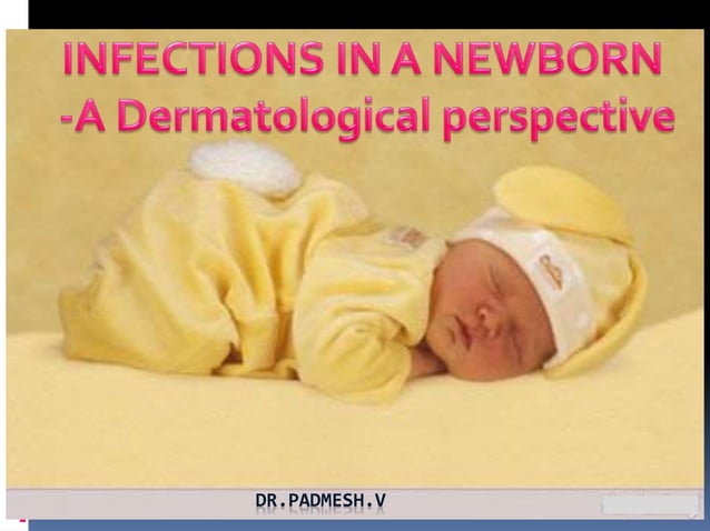 Dermatological Infections in Newborn.. Dr.Padmesh | PPTX