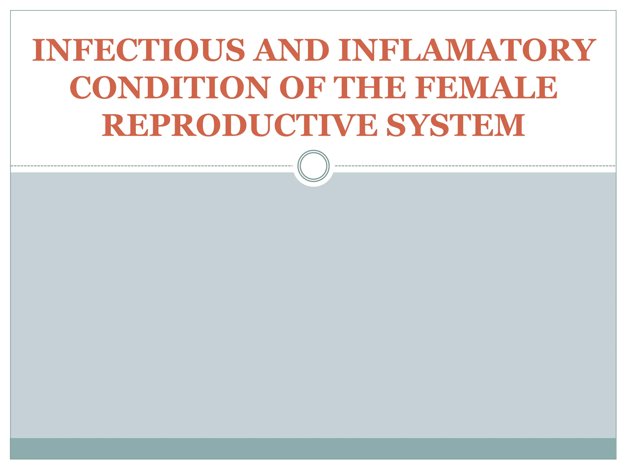INFECTIOUS AND INFLAMATORY CONDITION OF THE FEMALE REPRODUCTIVE SYSTEM.pptx