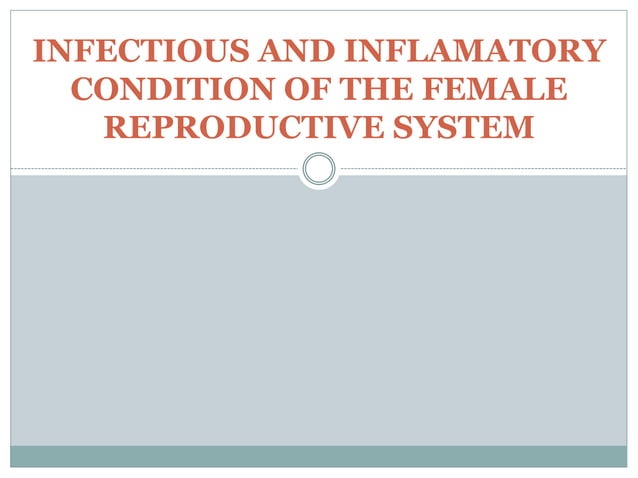 INFECTIOUS AND INFLAMATORY CONDITION OF THE FEMALE REPRODUCTIVE SYSTEM.pptx