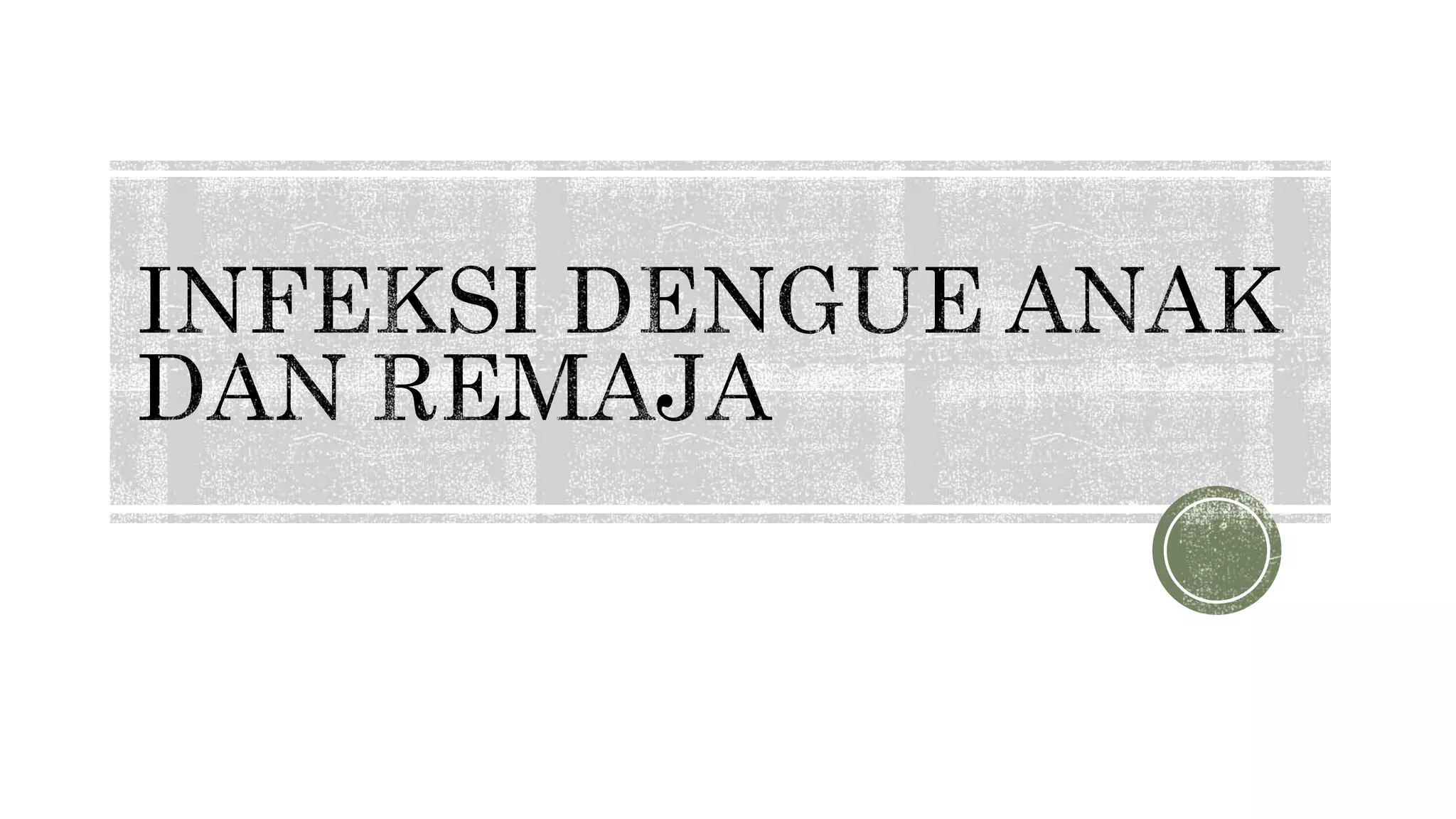 Infeksi dengue anak dan remaja.pptx