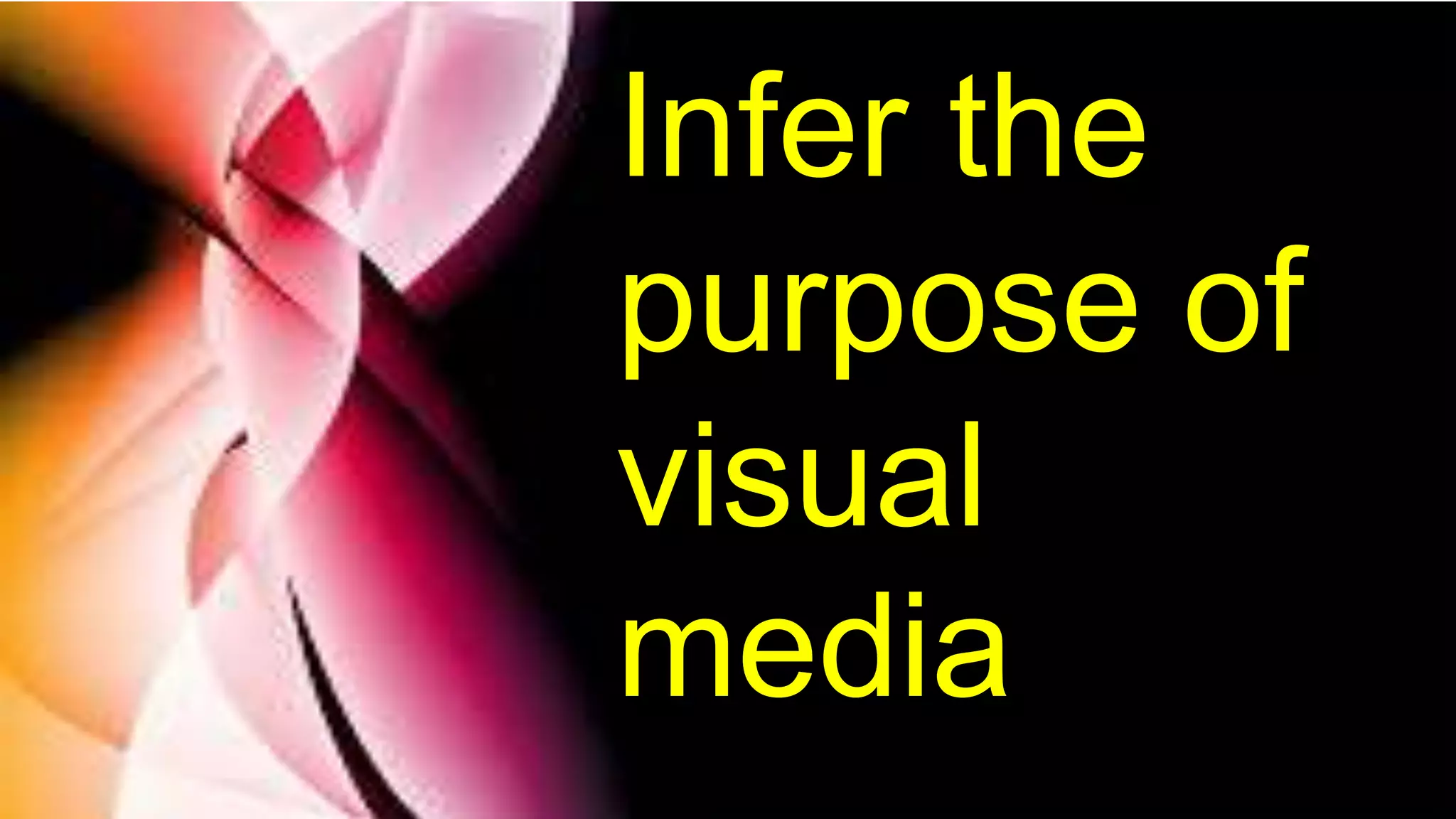 Infer purpose of the visual media | PPTX