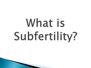 Subfertility (Infertility) | PPTX