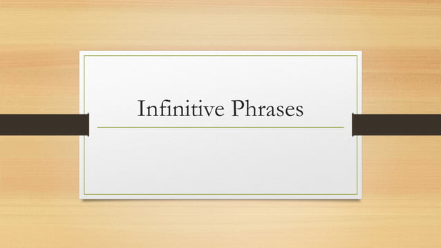 Infinitive Phrases.pptx Infinitive Phrases.pptx