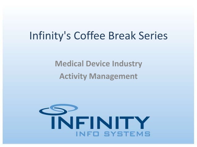 Infinity's coffee break series medical device activity management | PPT