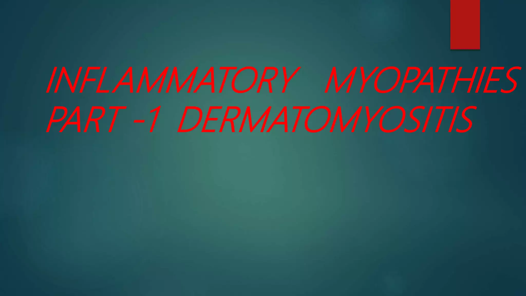 Inflammatory myopathies -DERMATOMYOSITIS | PPTX