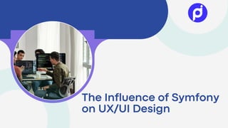 The Influence of Symfony on UX/UI Design | PPT